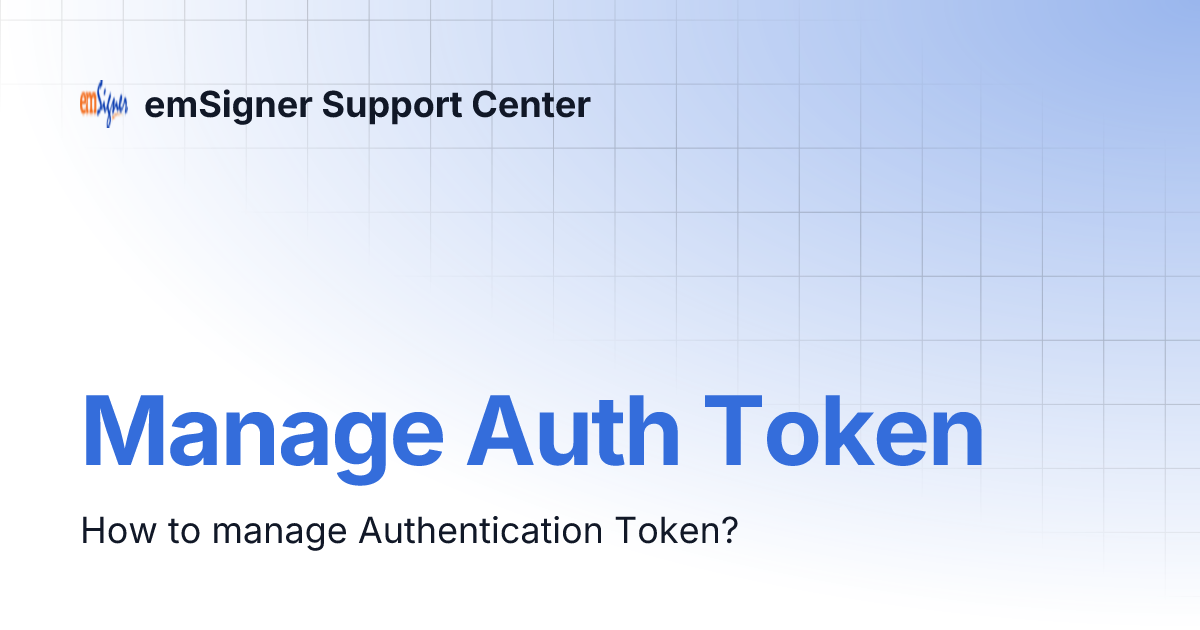 Manage Auth Token | emSigner Support Center