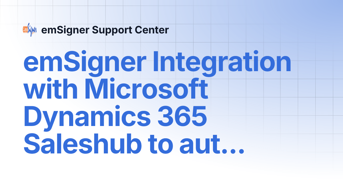 emSigner Integration with Microsoft Dynamics 365 Saleshub to ...