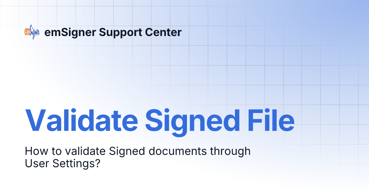 Validate Signed File | emSigner Support Center