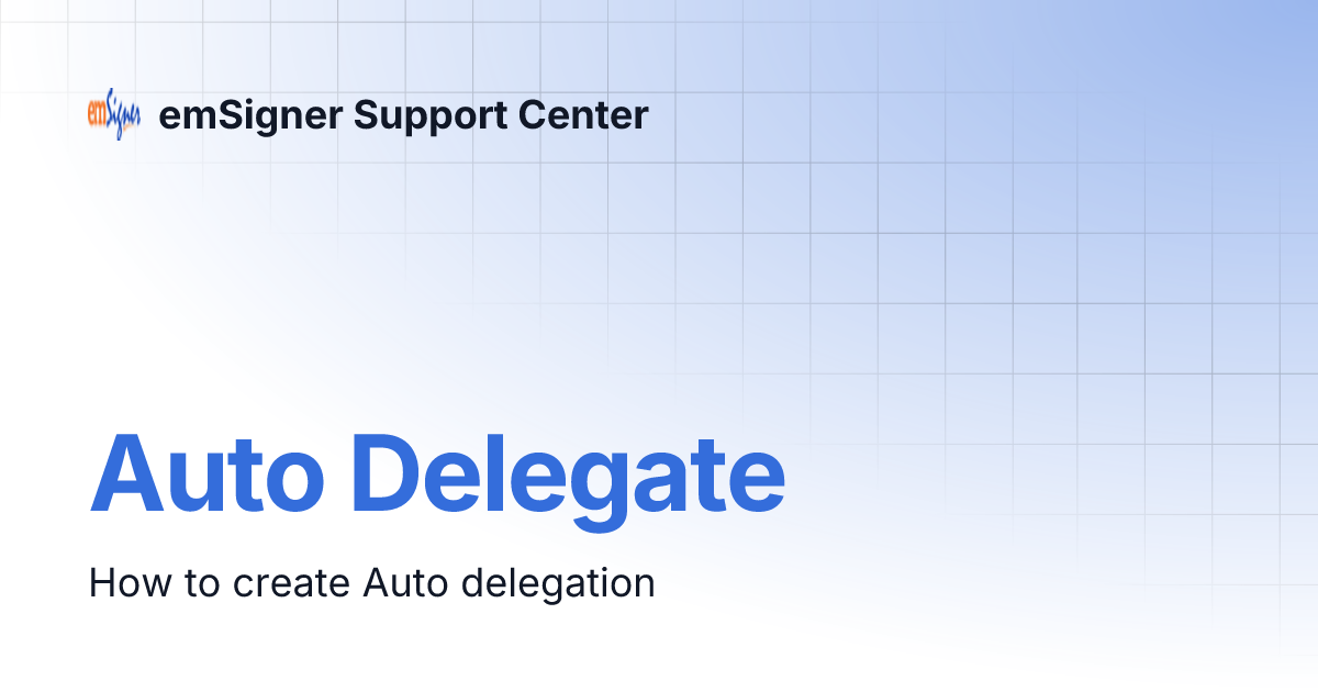 Auto Delegate | emSigner Support Center