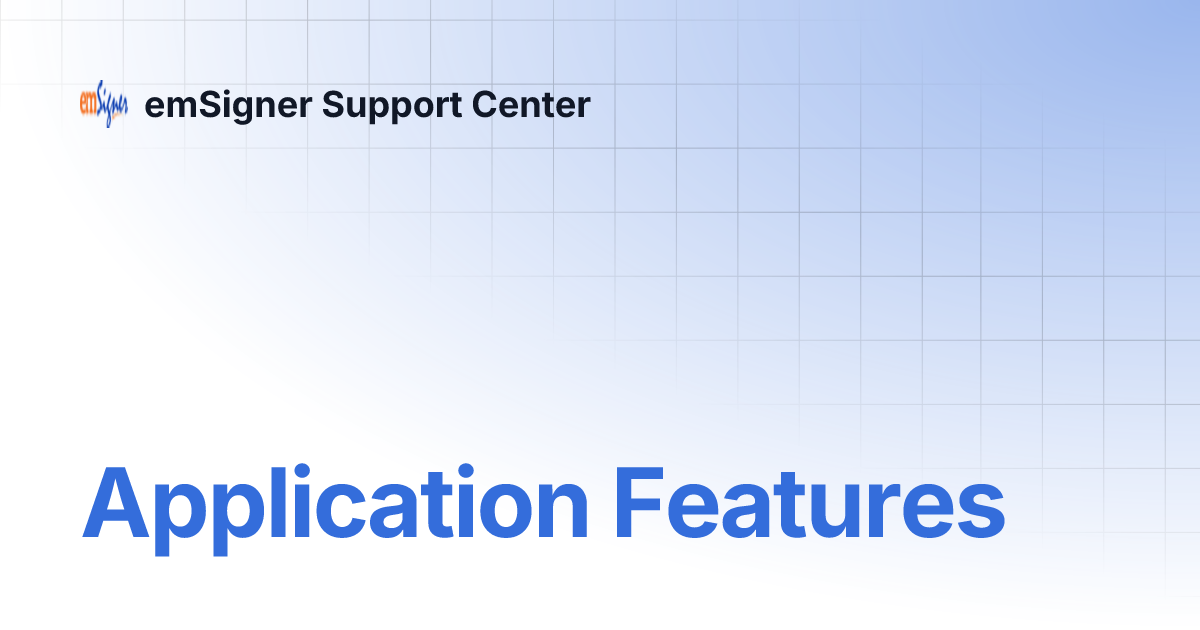 Application Features | emSigner Support Center