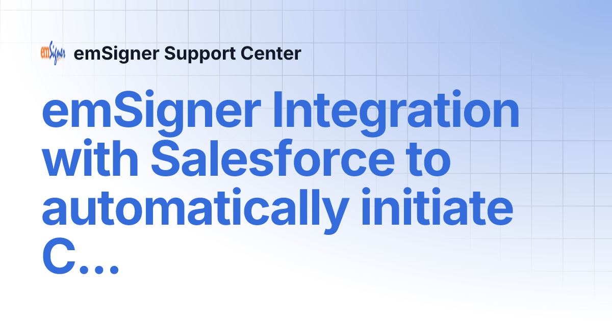 emSigner Integration with Salesforce to automatically initiate Contracts | emSigner Support Center