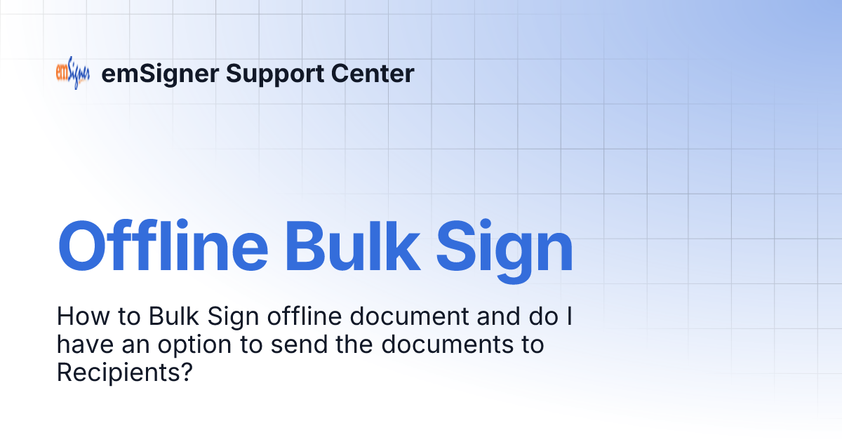 Offline Bulk Sign | emSigner Support Center