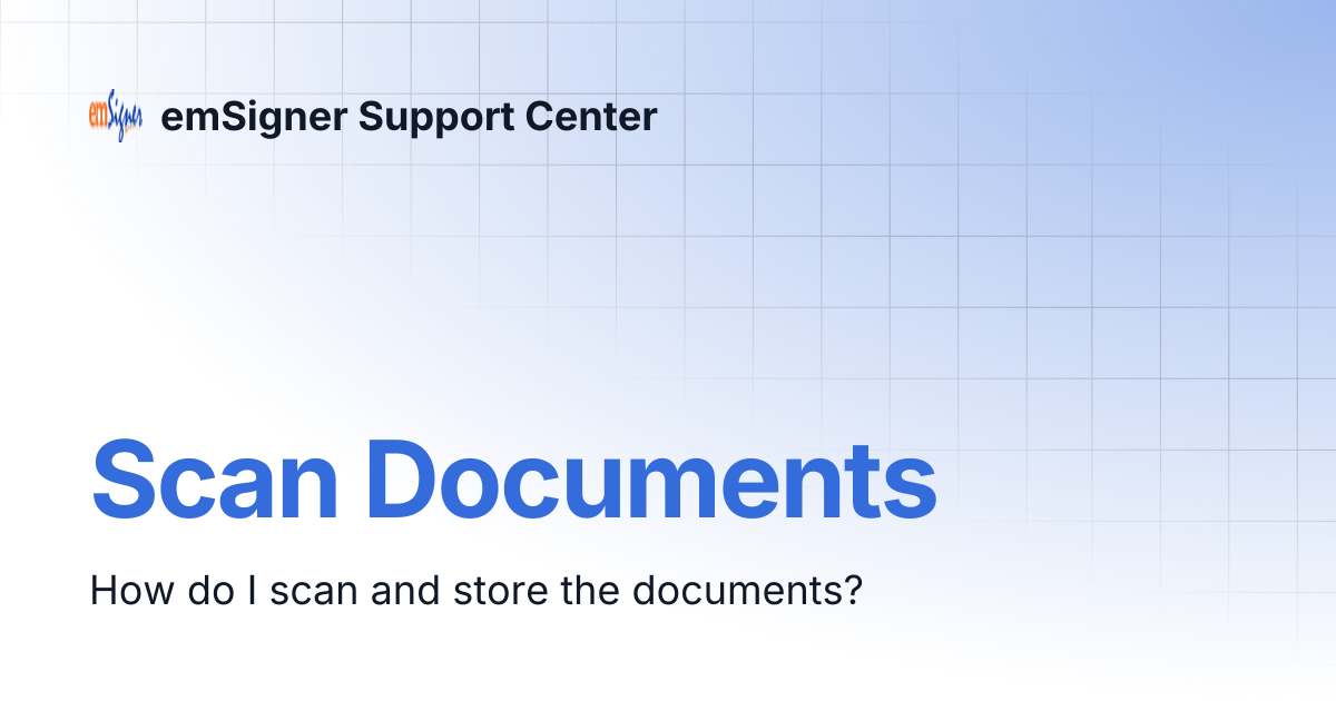Scan Documents | emSigner Support Center