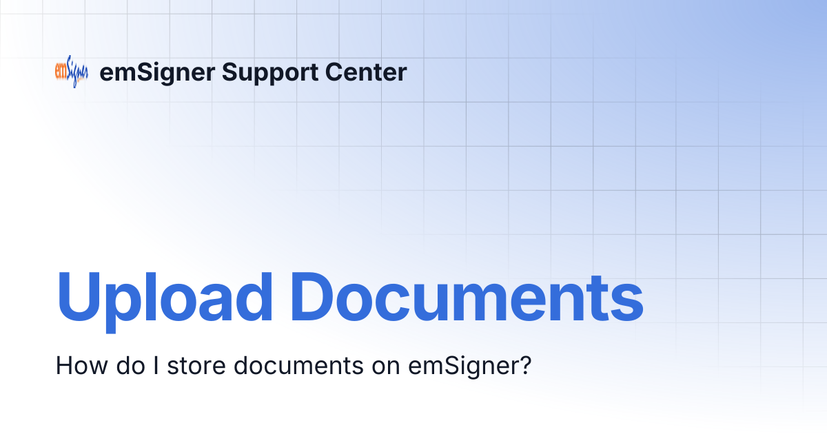 Upload Documents | emSigner Support Center