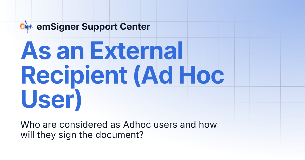 As an External Recipient (Ad Hoc User) | emSigner Support Center