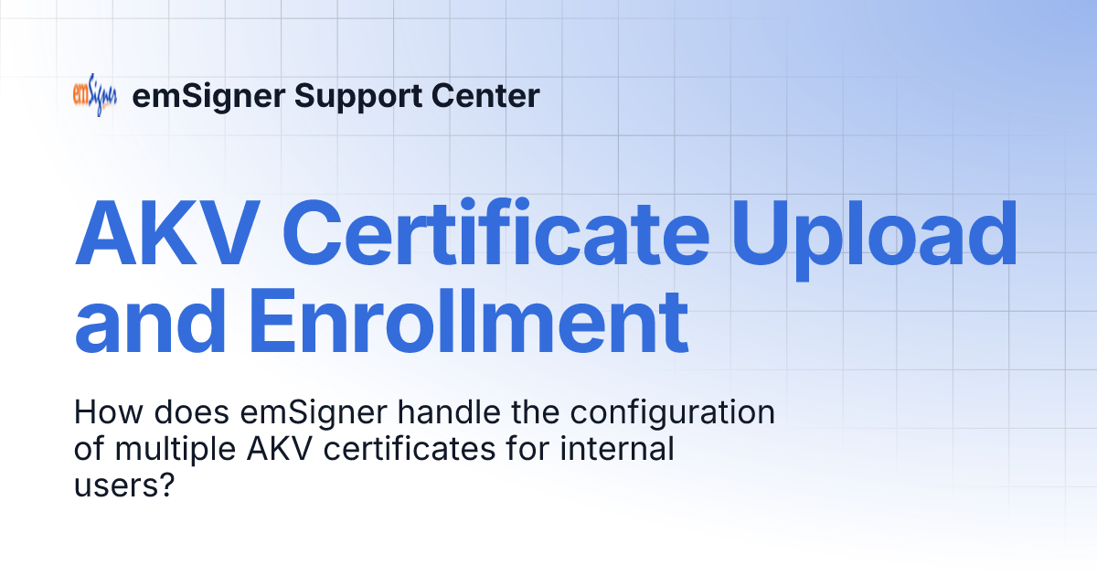 AKV Certificate Upload and Enrollment | emSigner Support Center