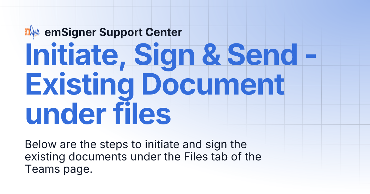 Initiate, Sign & Send - Existing Document under files | emSigner Support Center