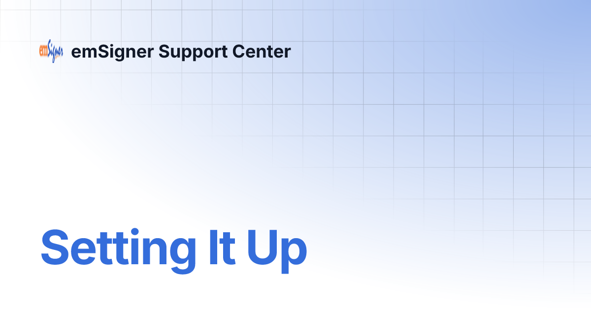 Setting It Up | emSigner Support Center