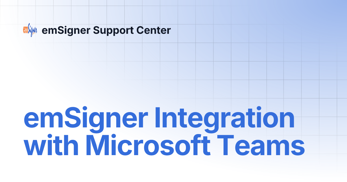 emSigner Integration with Microsoft Teams | emSigner Support Center