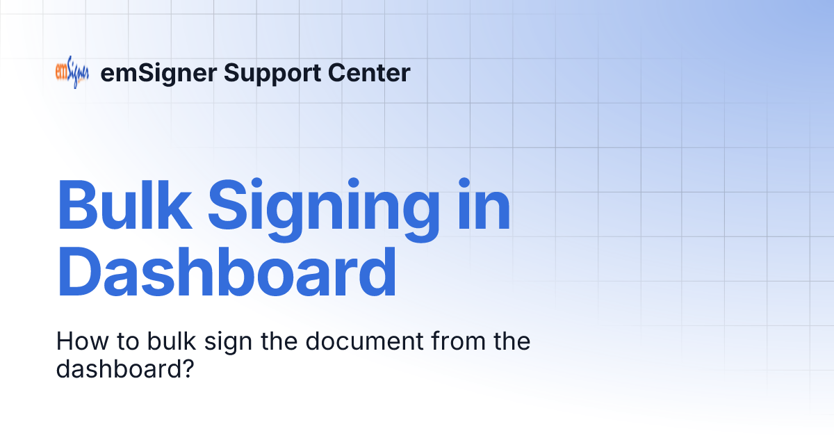 Bulk Signing in Dashboard | emSigner Support Center